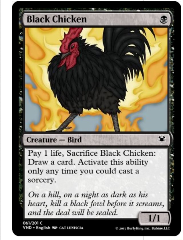 = Pay 1 life, Sacrifice Black Chicken: Draw a card. Activate this ...
