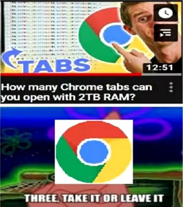 How many Chrome tabs can you open with 2TB RAM? THREE. TAKE IT OR LEAVE ...