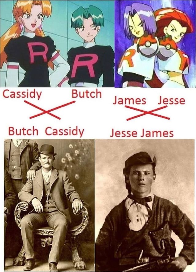 Cassidy Butch James Jesse Butch Cassidy Jesse James - iFunny