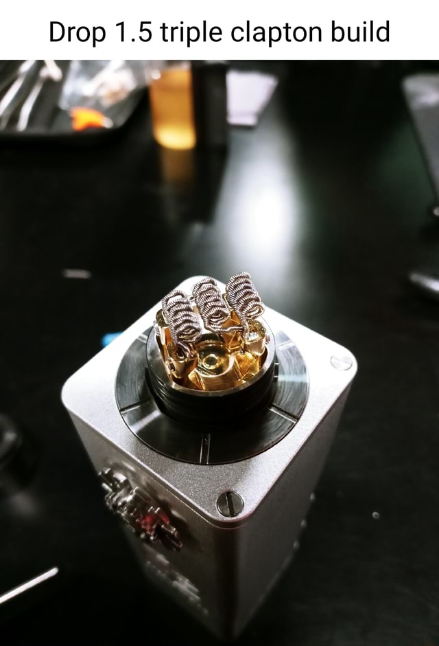 Drop 1.5 triple clapton build - iFunny Brazil