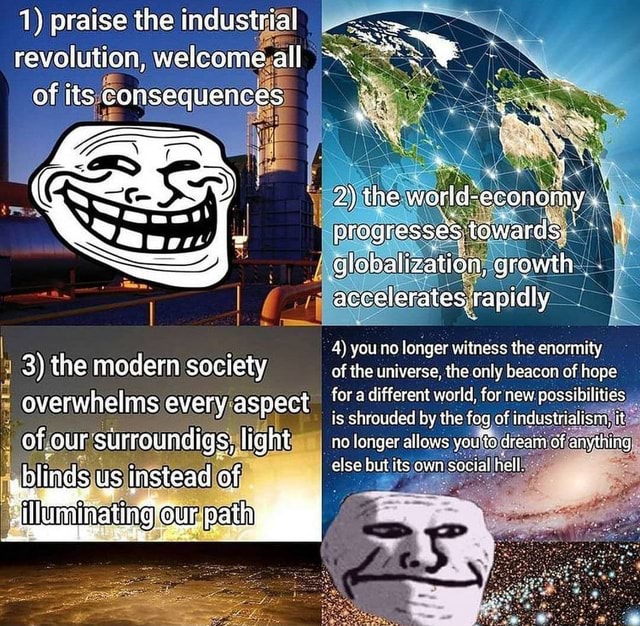 1) praise the industrial revolution, welcame all of its consequenc 2 ...