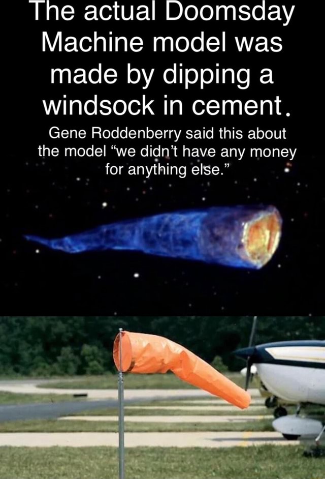 The actual Doomsday Machine model was made by dipping a windsock in ...