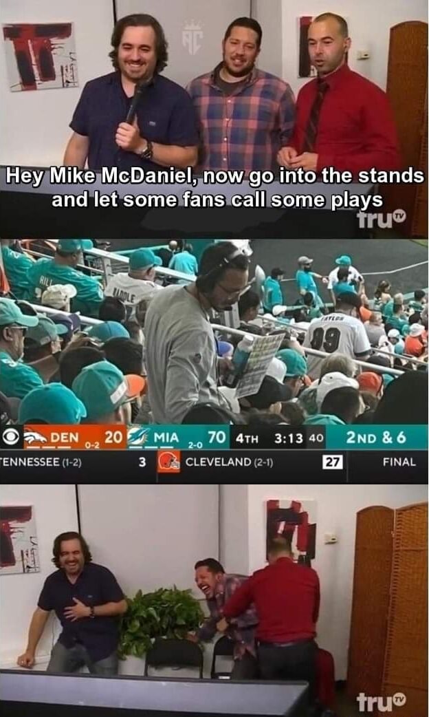 Hey Mike McDaniel, now go into the stands and let some fans call some ...