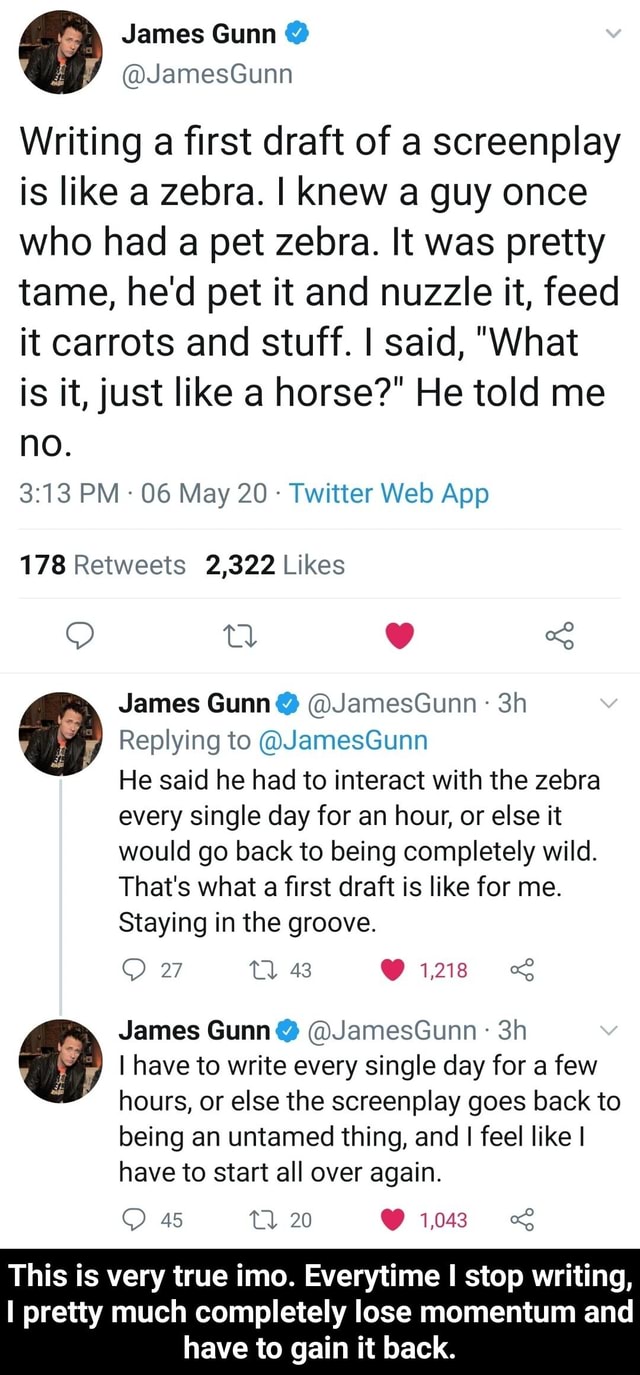 James Gunn Writing a first draft of a screenplay is like a zebra. I ...