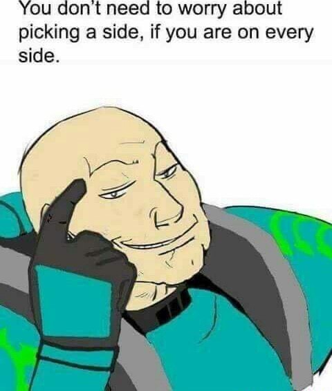 You dont need to worry about picking a side, if you are on every side ...