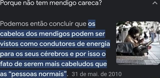 Porque não tem mendigo careca? Podemos então concluir que os cabelos ...