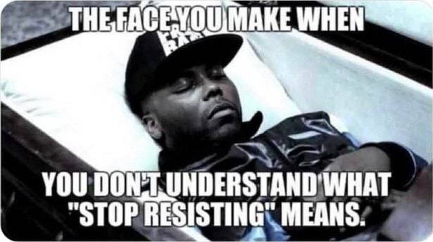 THE EACEVOU NOUMAKE WHEN YOU DON STUNDERSTAND WHAT "STOP RESISTING ...