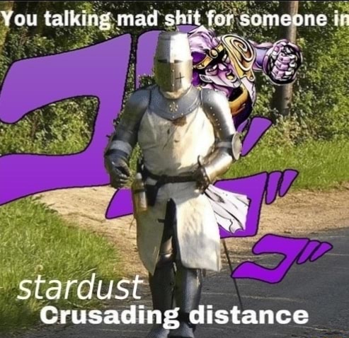 You talking mad shit fo om crusading distance - iFunny