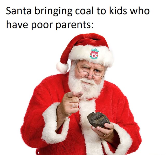 Santa bringing coal to kids who have poor parents: - iFunny