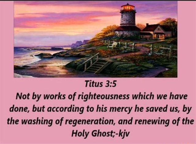 Titus Not by works of righteousness which we have done, but according ...