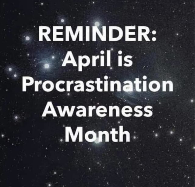 REMINDER: April is Procrastination Awareness Month - America’s best ...