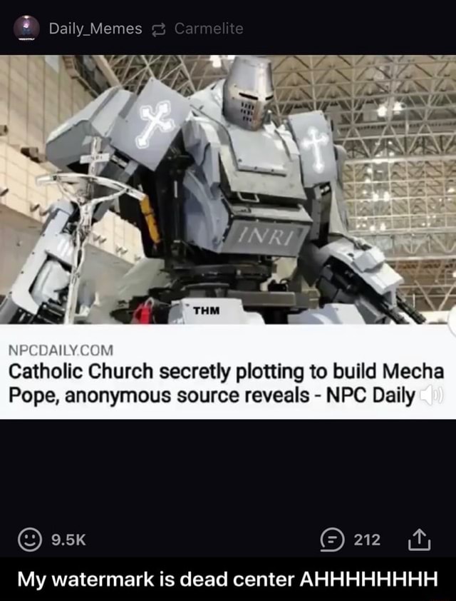 Catholic Church secretly plotting to build Mecha Pope, anonymous source ...