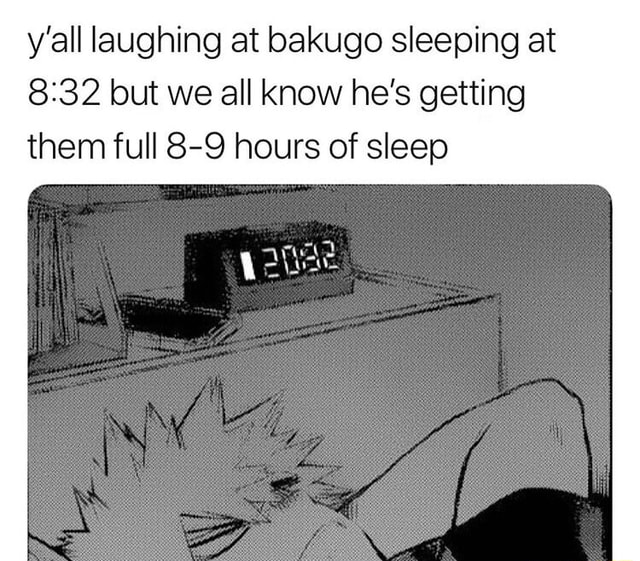 Y’all laughing at bakugo sleeping at 8232 but we all know he’s getting ...