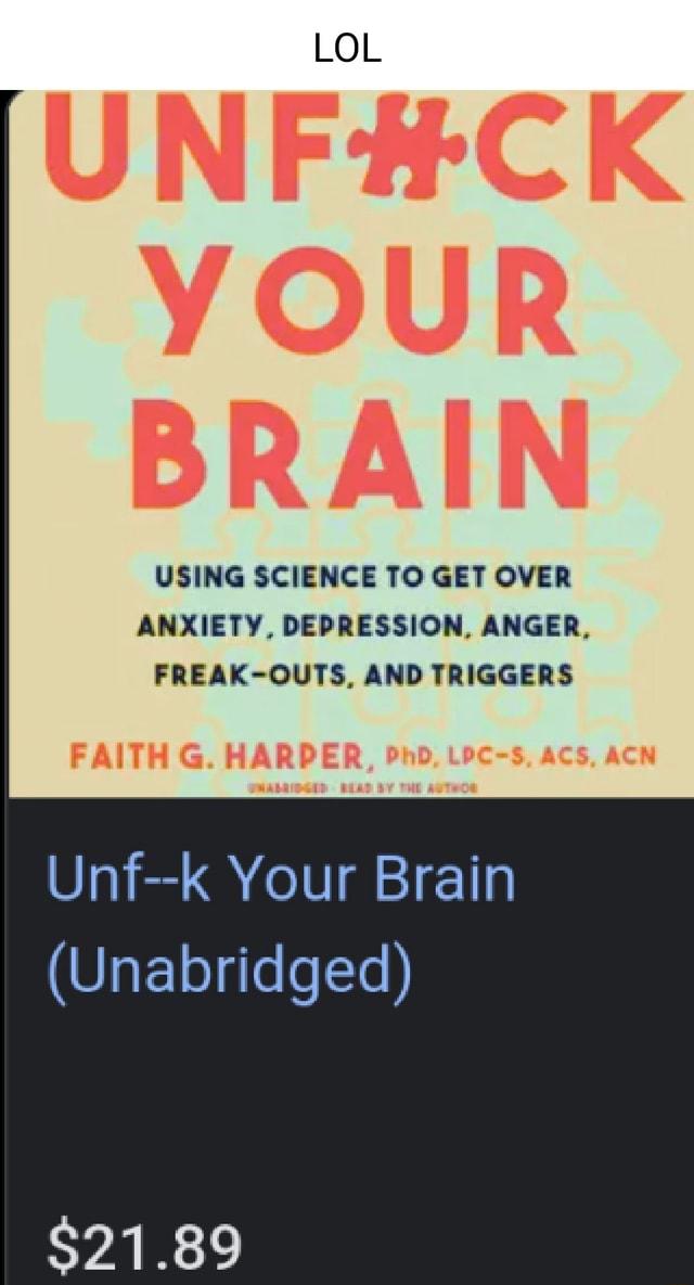 LOL USING SCIENCE TO GET OVER ANXIETY, DEPRESSION, ANGER, FREAK-OUTS ...
