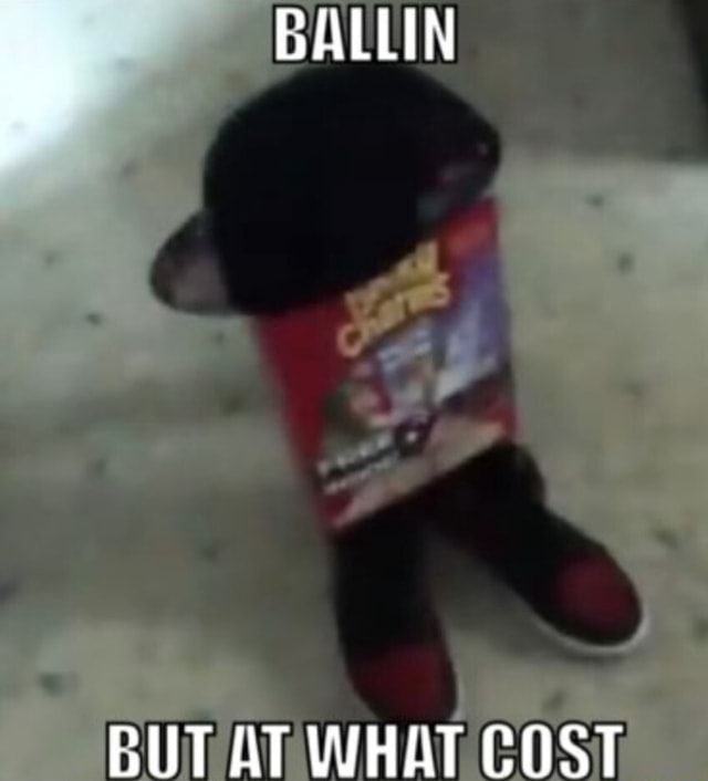 " BALLIN BUT AT WHAT COST - iFunny