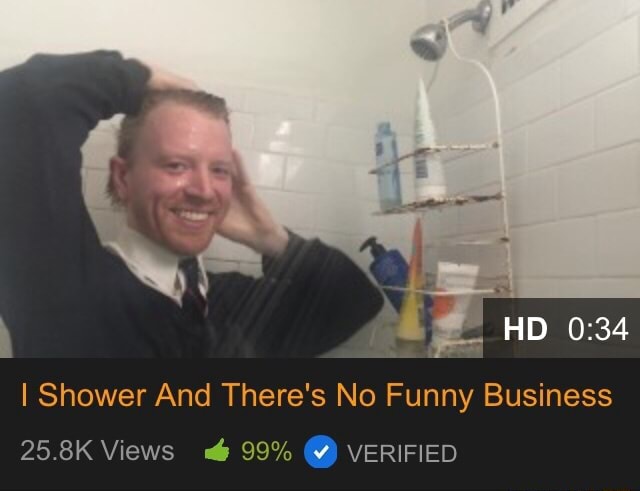 I Shower And There's No Funny Business 25.8K Views á 99% « VERIFIED ...
