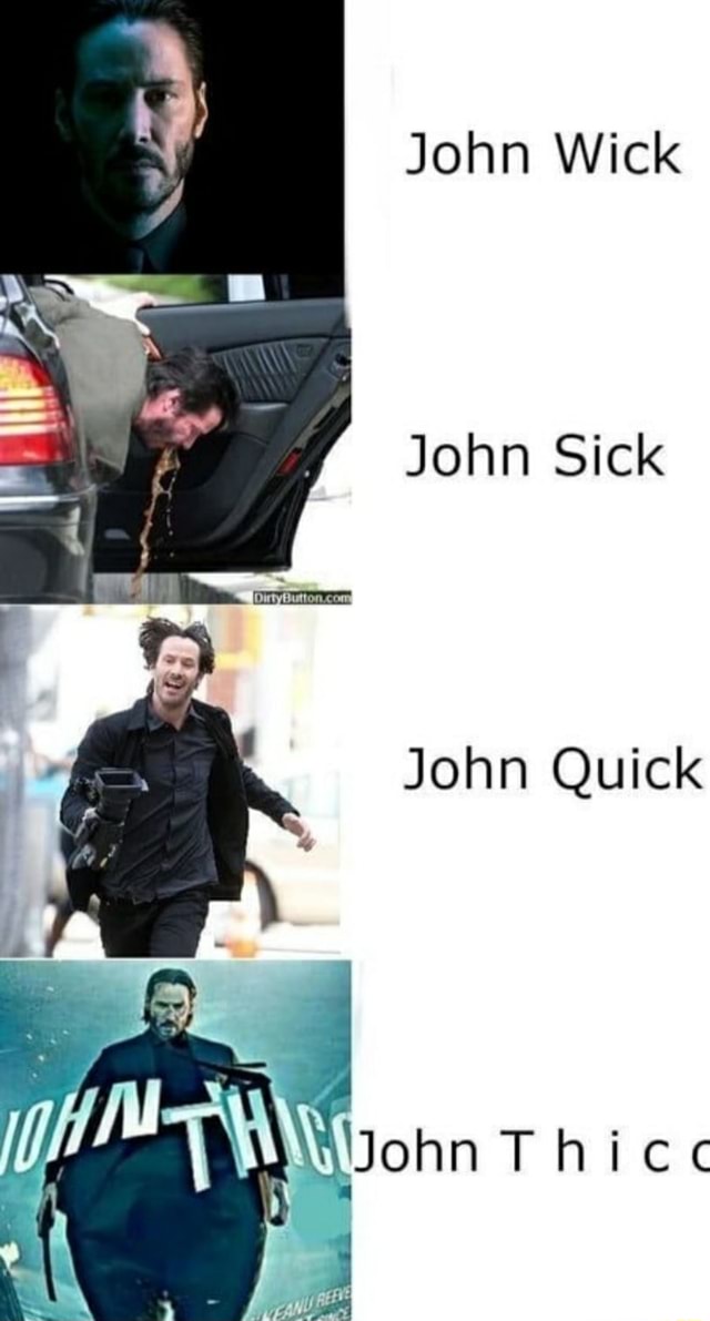 John Wick John Sick John Quick John Thicc - iFunny