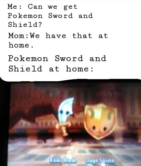 Me: Can we get Pokemon Sword and Shield? Mom:We have that at home ...