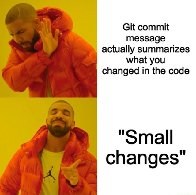Git commit message actually summarizes es what you changed in the code ...
