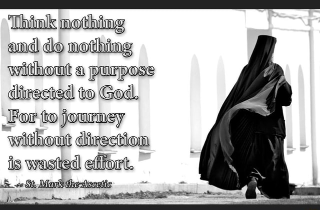Think nothing and do nothing without a purpose to directed to -For to ...