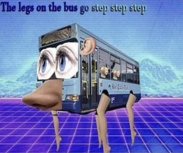 The legs on the bus go ste}: step - iFunny