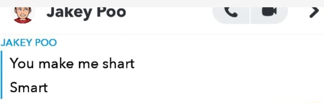 Jakey Poo JAKEY POO You make me shart Smart - iFunny