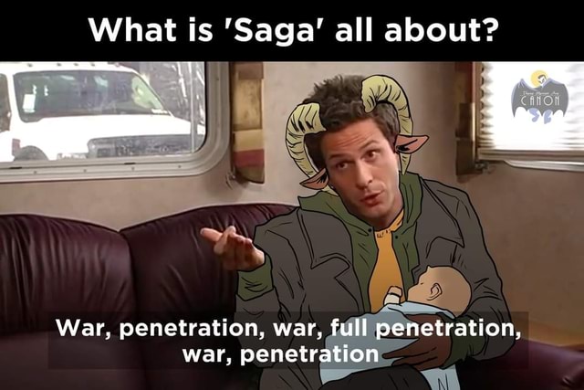 What is 'Saga' all about? War, penetration, war, full penetration, war, penetration - iFunny
