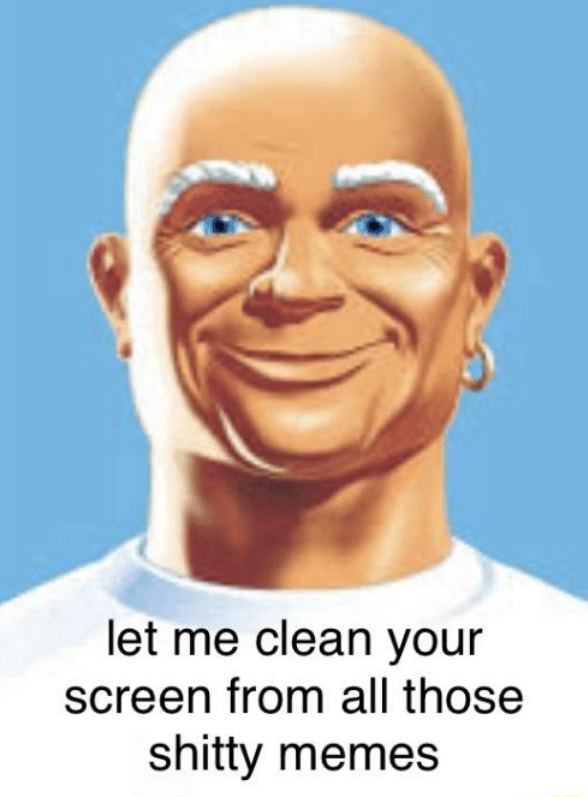 Let me clean your screen from all those shitty memes - iFunny