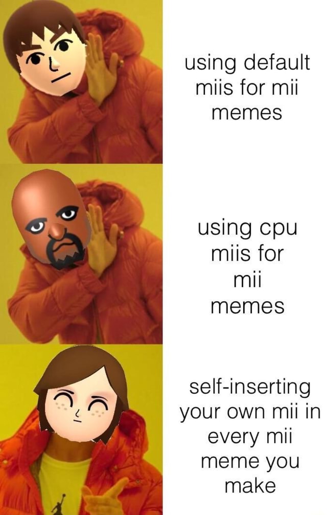 Using default miis for mii memes using Cpu miis for mii memes self ...
