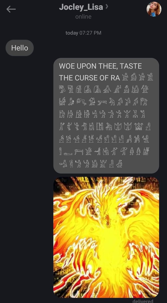 Hello Jocley_Lisa ) today PM WOE UPON THEE, TASTE THE CURSE OF RA oh ...