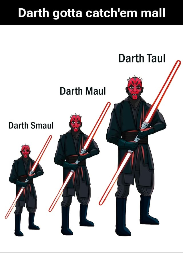 Darth gotta catch'em mall Darth Taul Darth Maul Darth Smaul - iFunny