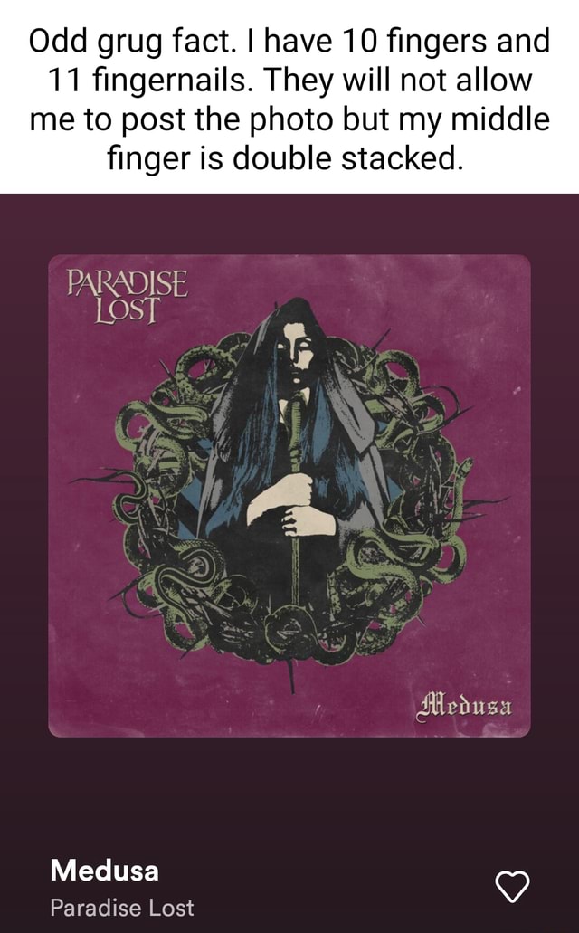 Odd grug fact. I have 10 fingers and 11 fingernails. They will not ...