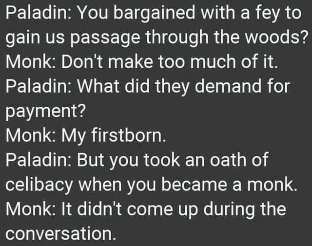 Paladin: You bargained with a fey to gain us passage through the woods ...