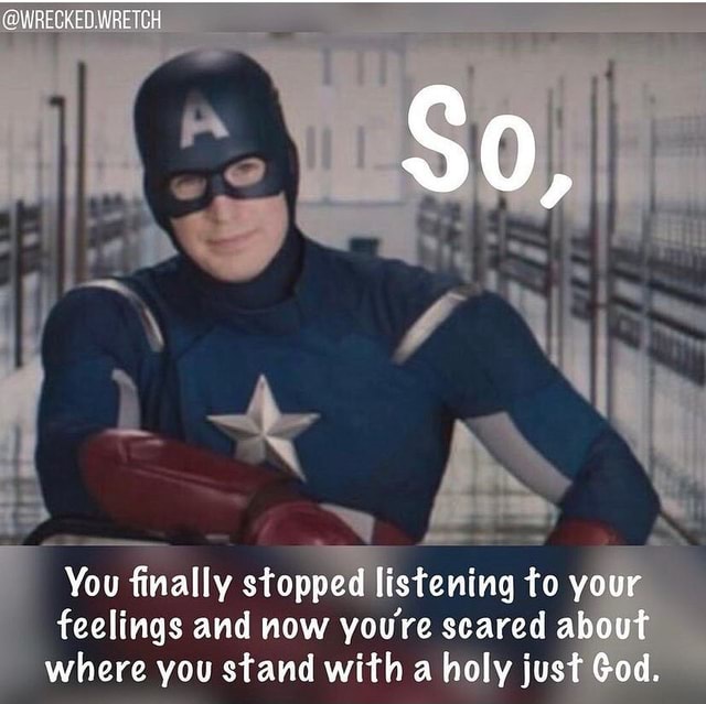 @WRECKED.WRETCH So, You finally stopped listening to your feelings and ...