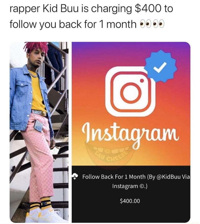 Rapper Kid Buu is charging $400 to follow you back for 1 month Follow ...