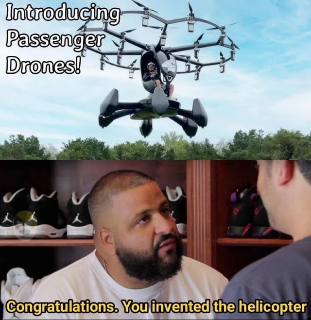 Introducing Drones, Congratulations! the helicopter - iFunny