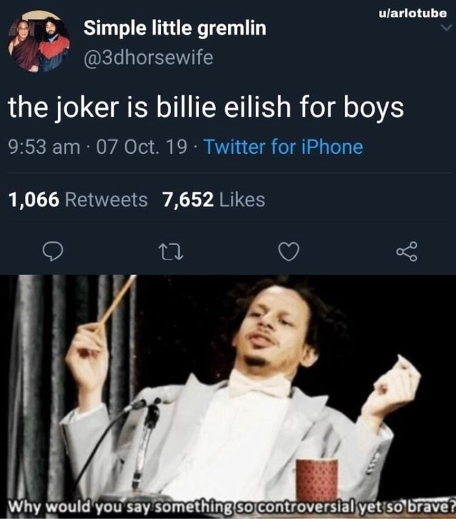 Billie eilish joker eric andre twitter meme - TO Simple little gremlin ...