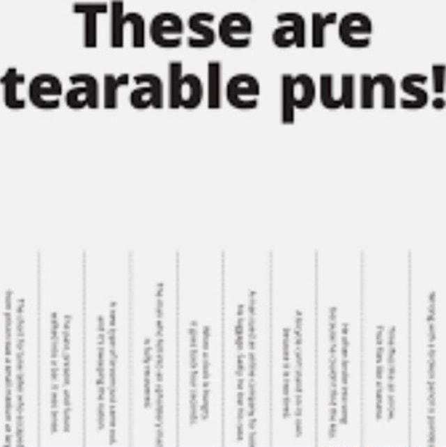These are tearable puns! - iFunny
