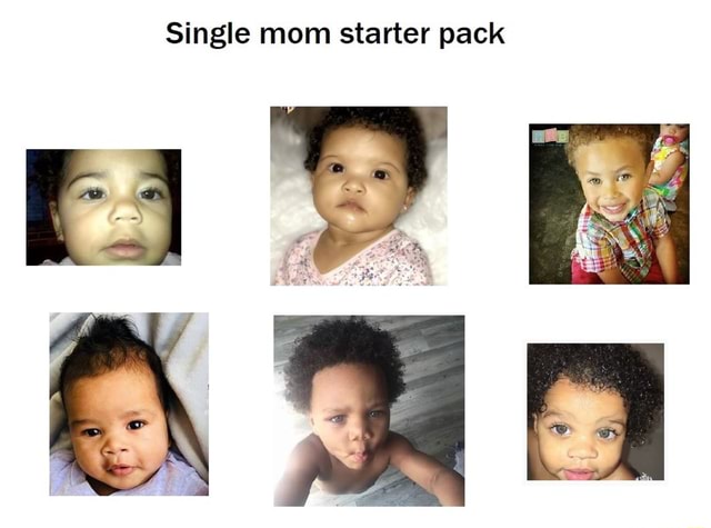 Single mom starter pack - iFunny