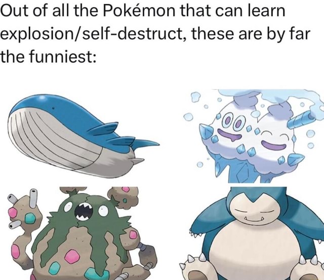 Out of all the Pokemon that can learn explosion/ self-destruct, these ...