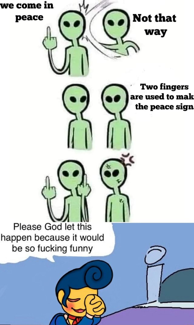 We come in peace way Two fingers e jare used to mak the peace sign ag ...