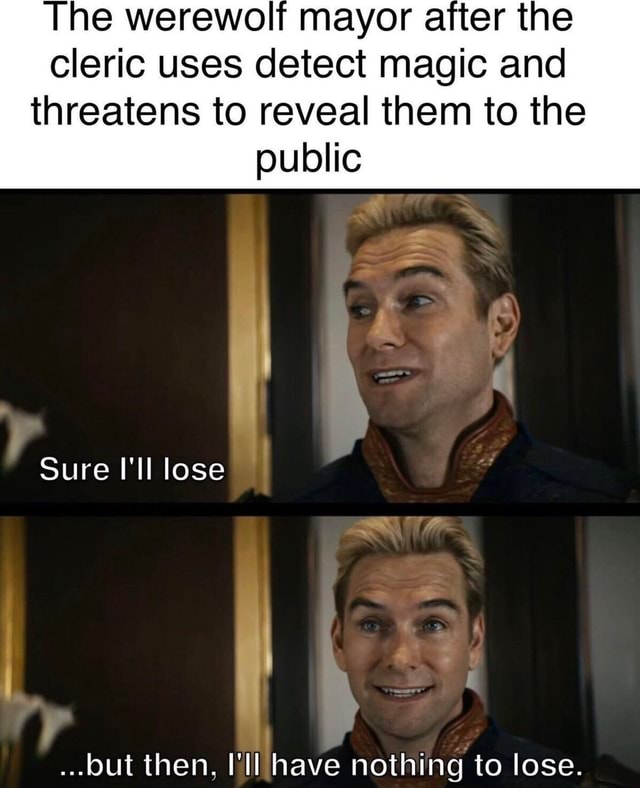 The werewolf mayor after the cleric uses detect magic and threatens to ...