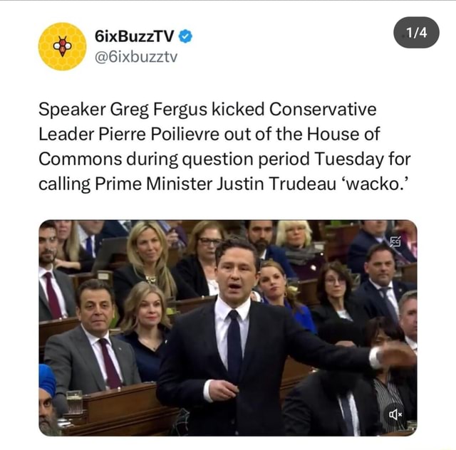 Dp 6ixBuzzTV @ Speaker Greg Fergus kicked Conservative Leader Pierre ...