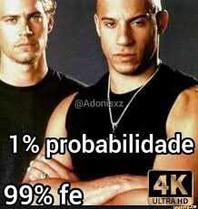 1% probabilidade 99% fe - iFunny Brazil
