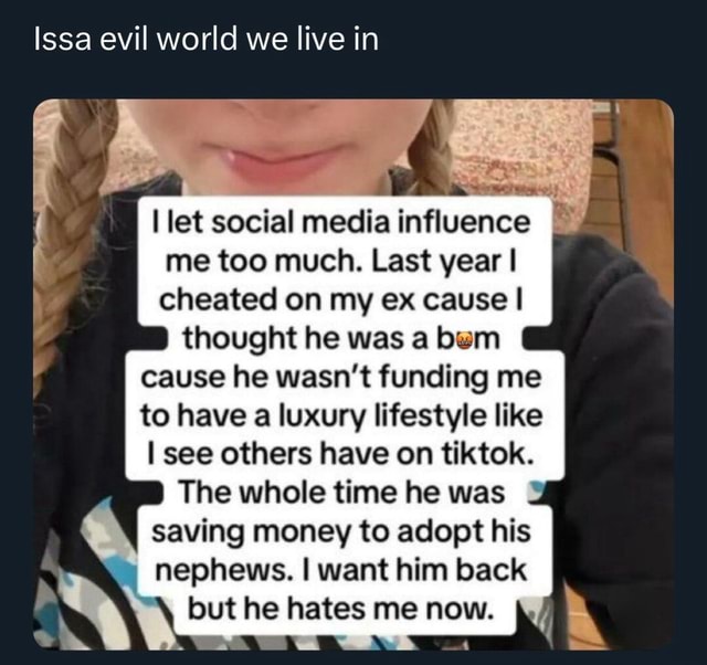 Issa evil world we live in I let social media influence me too much ...