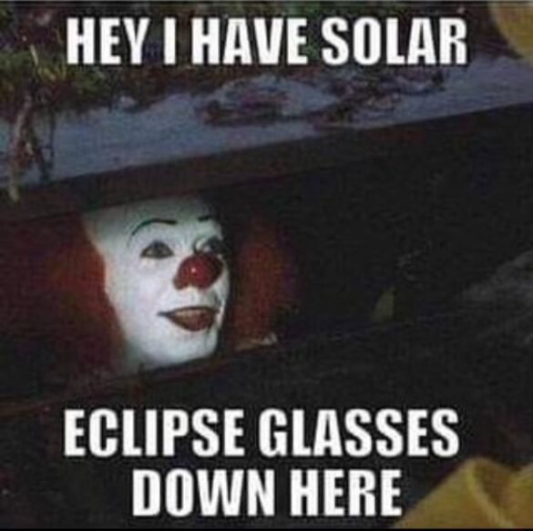 HEY HAVE SOLAR ECLIPSE GLASSES DOWN HERE - iFunny