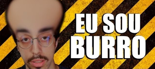 EU SOU BURRO - iFunny Brazil