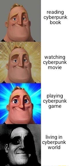 Reading cyberpunk book watching cyberpunk movie playing cyberpunk game ...