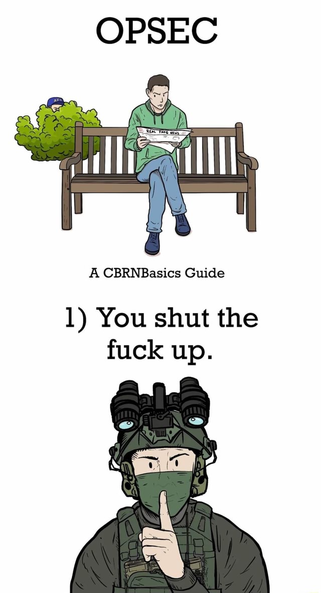 OPSEC A CBRNBasics Guide 1) You shut the fuck up. - iFunny