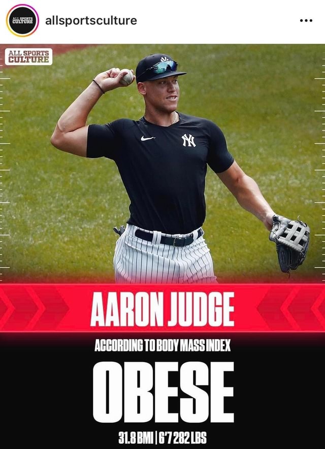 Allsportsculture AARON JUDGE AGCORDING TO BODY MASS INDEX 31.8 I - iFunny